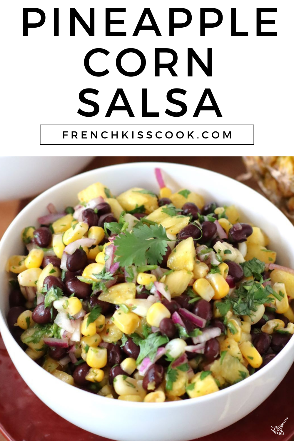 Pineapple Corn Salsa - French Kiss Cook
