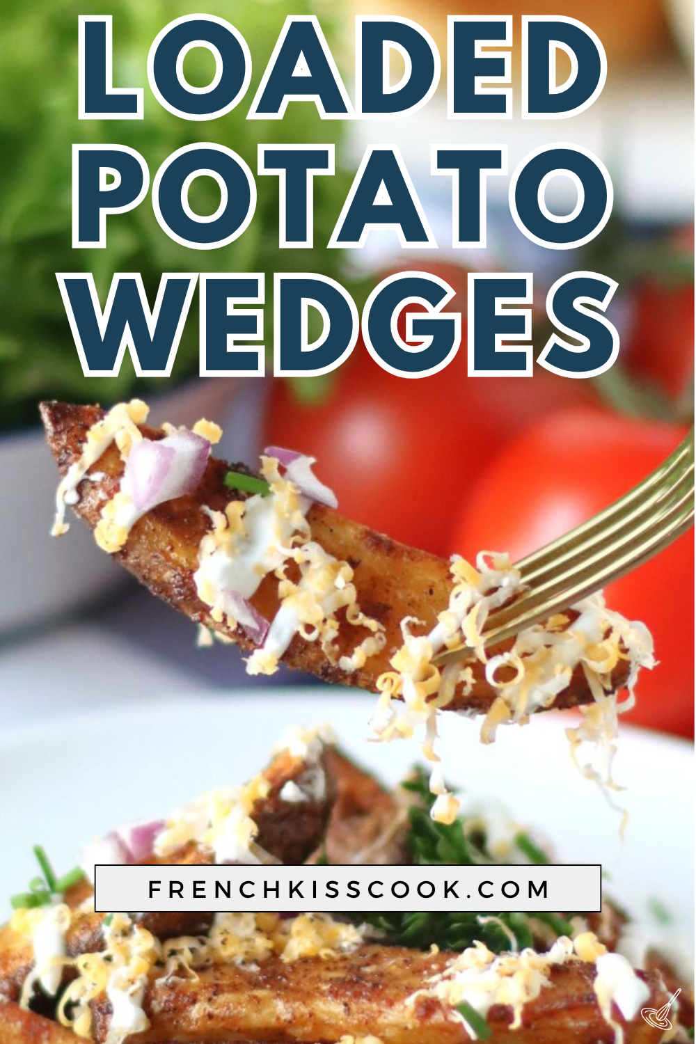 Loaded Potato Wedges - French Kiss Cook
