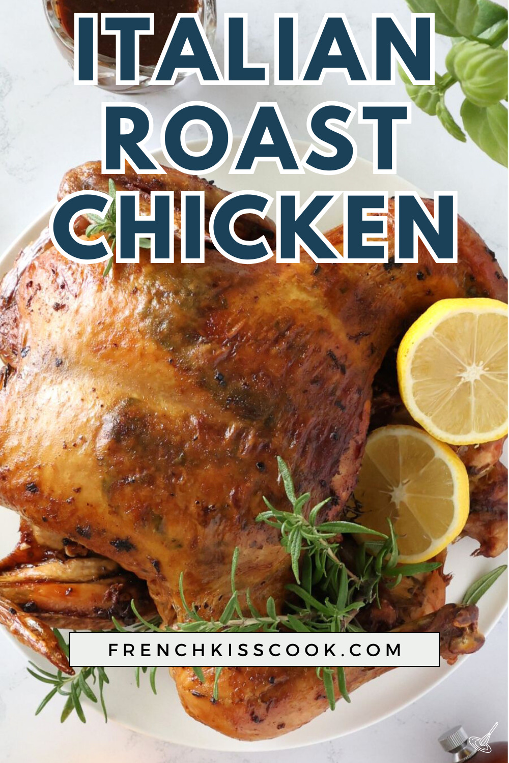 Italian Roast Chicken - French Kiss Cook